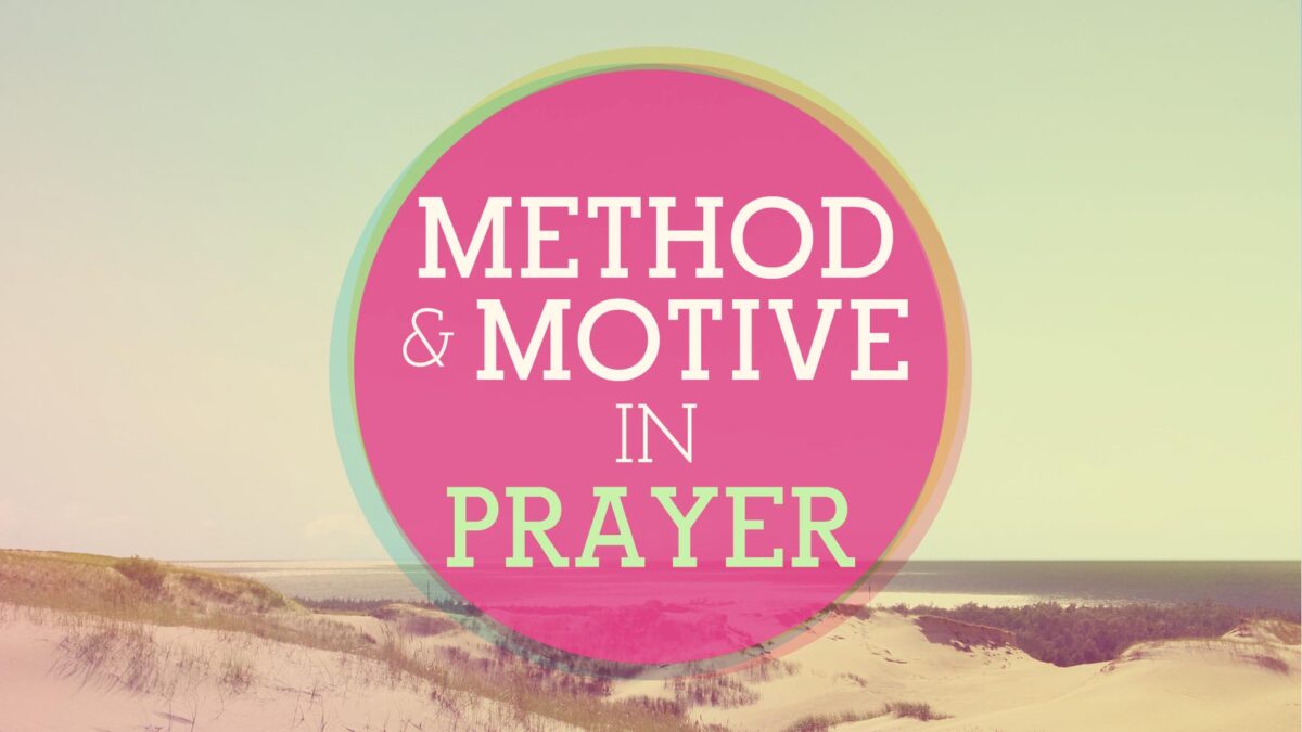 Method and Motive in Prayer – Crossroad Christian Church